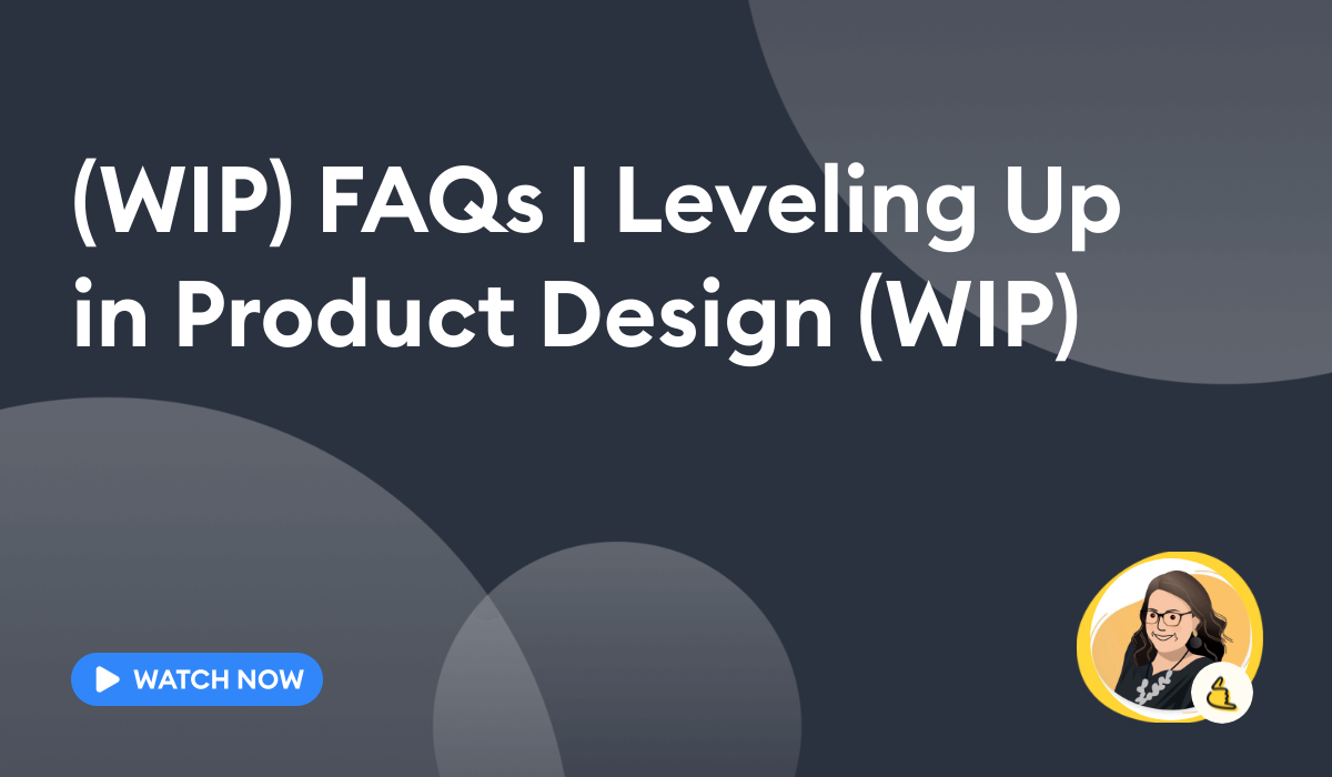 Join (WIP) FAQs | Leveling Up in Product Design (WIP) of Product Design FAQs by Kaycee Collins