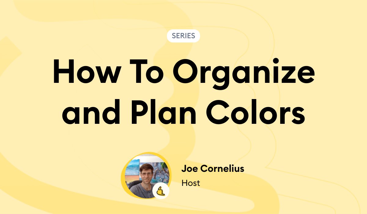 Join How To Organize and Plan Colors series by Joe Cornelius