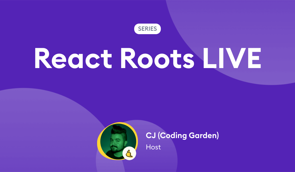 Join React Roots LIVE series by CJ (Coding Garden)