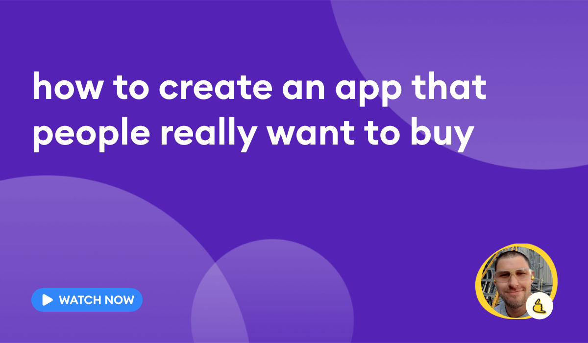 Join how to create an app that people really want to buy of Digital ...