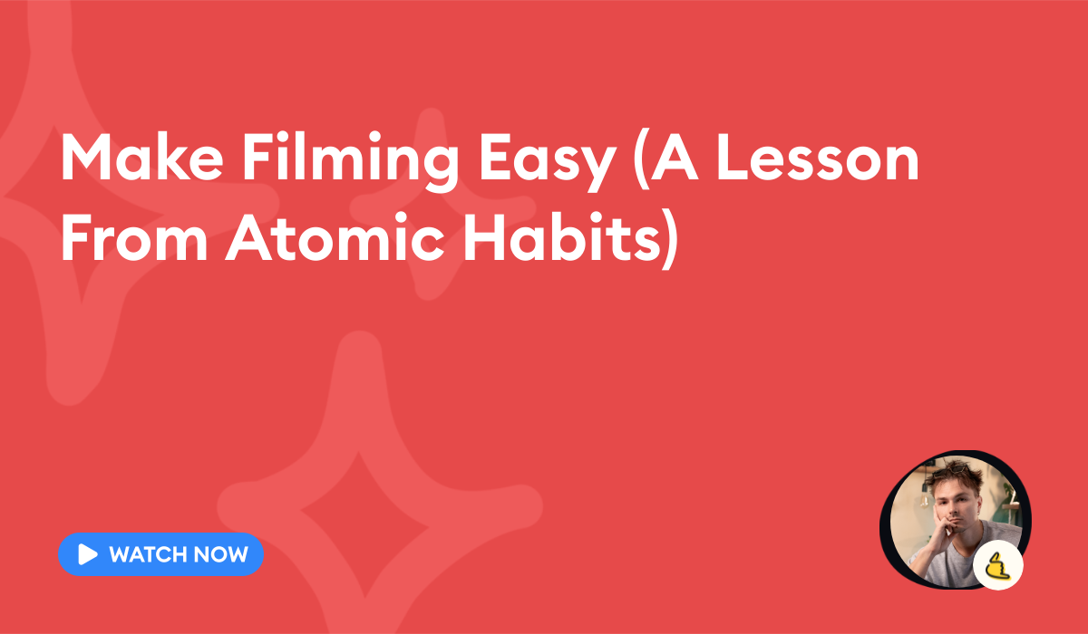 Join Make Filming Easy (A Lesson From Atomic Habits) of Learn Video ...